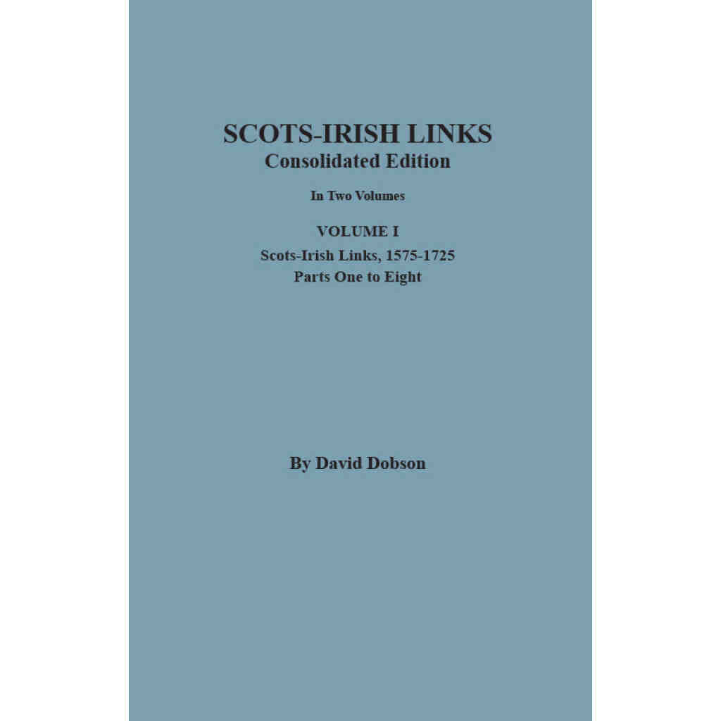 SCOTS-IRISH LINKS, 1525-1825: CONSOLIDATED EDITION. Volume I ...