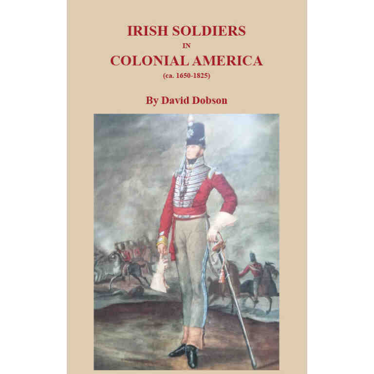 Irish Soldiers in Colonial America (ca. 1650-1825) | Genealogical.com