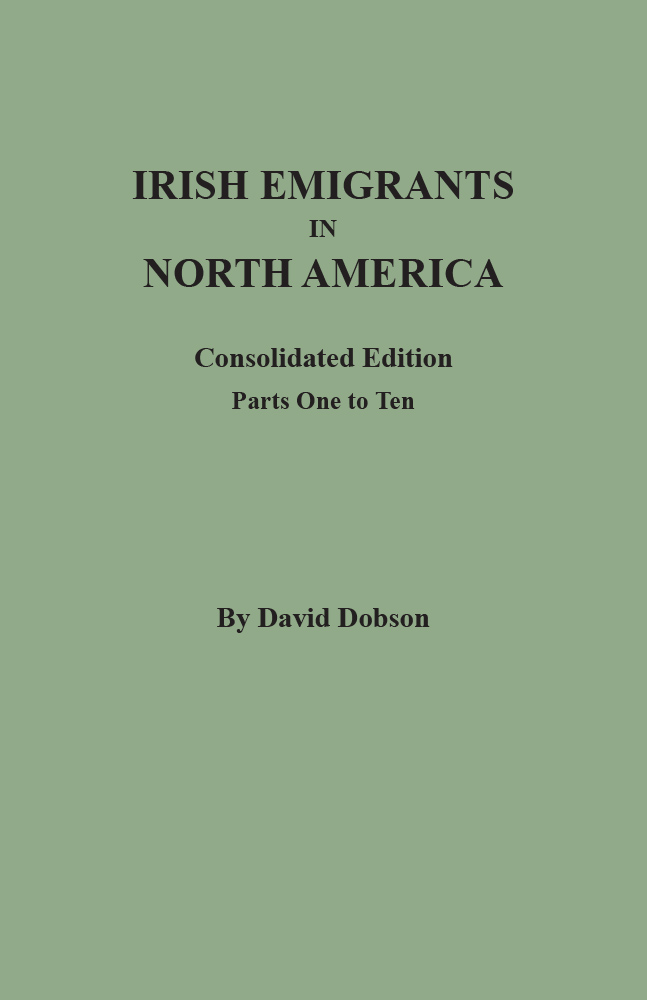 Irish Emigrants in North America: Consolidated Edition. Parts One to ...