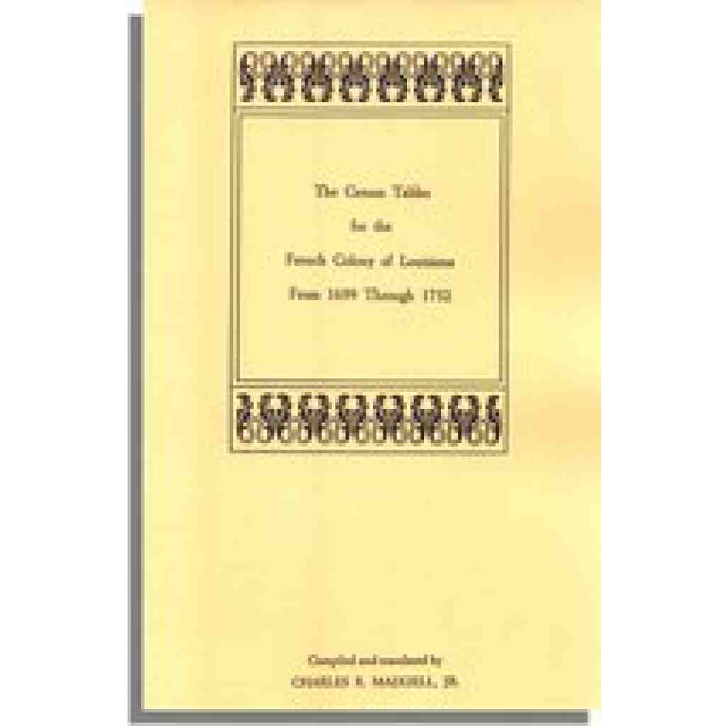 The Census Tables for the French Colony of Louisiana from 1699 Through ...