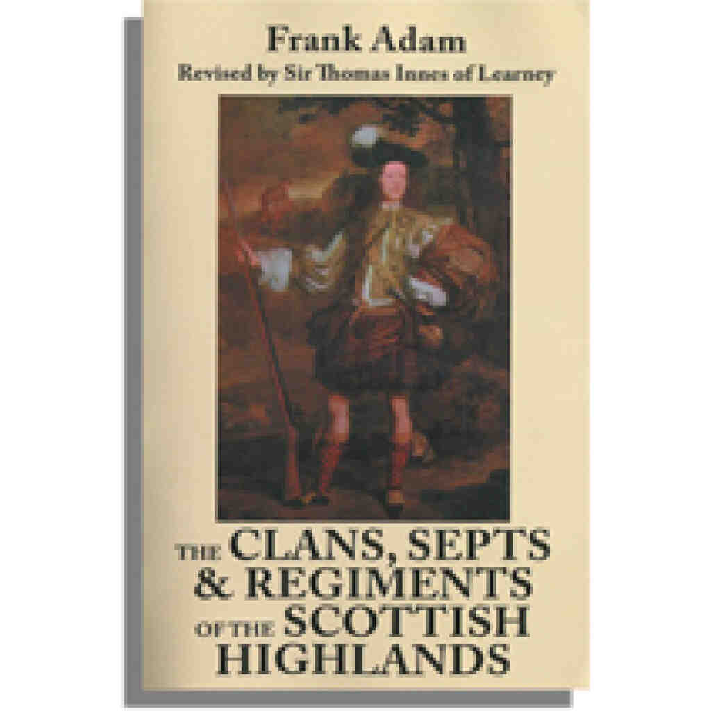 The Clans, Septs and Regiments of the Scottish Highlands - Genealogical.com